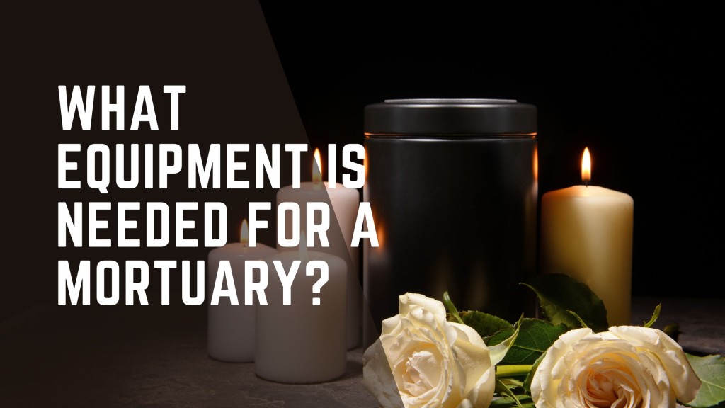 What equipment is needed for a mortuary?