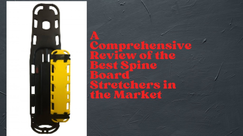 A Comprehensive Review of the Best Spine Board Stretchers in the Market